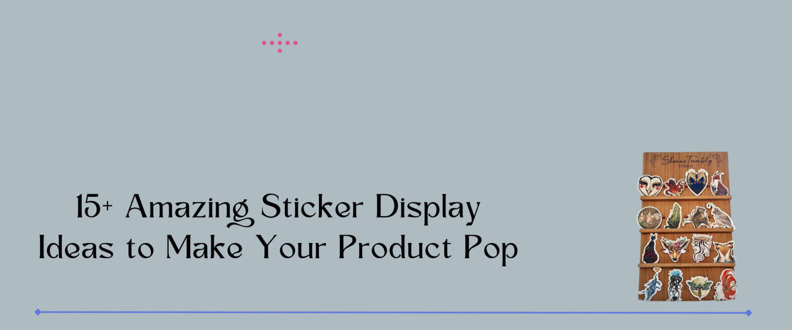 15 Best Sticker Display Ideas - How to Display Stickers?